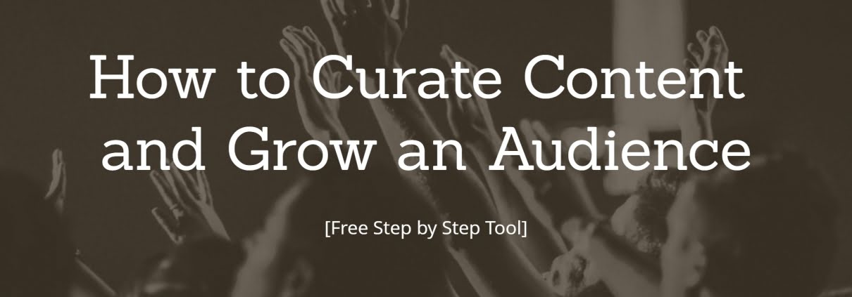How to Curate Content and Grow an Audience [Free Step by Step Tool ...