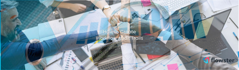 Workflow Audit Trail: How to Set One Up in 8 Easy Steps Flowster